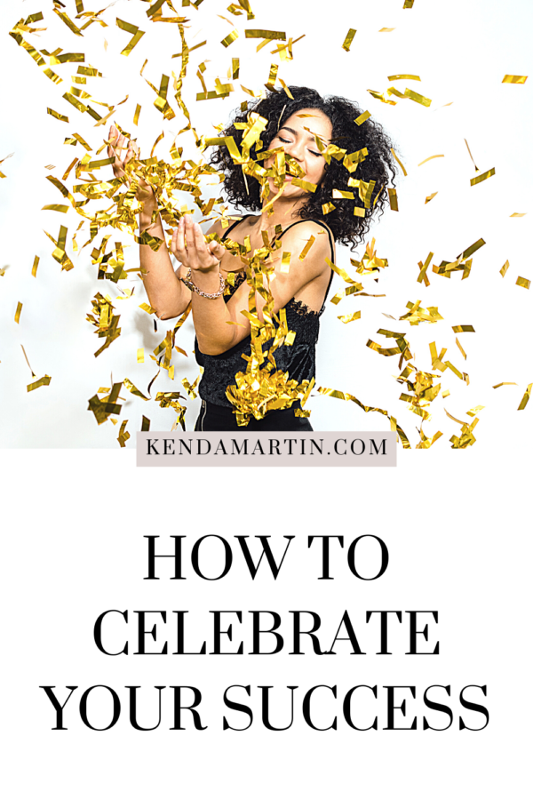 HOW TO CELEBRATE YOUR SUCCESS | Kenda Martin