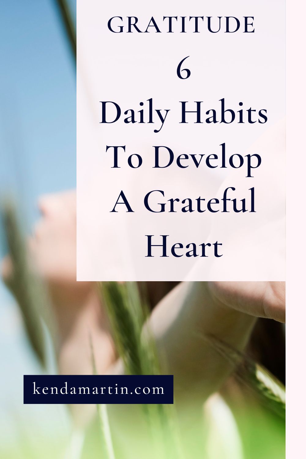 6 DAILY HABITS FOR A GRATEFUL HEART | KENDA MARTIN