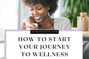 HOW TO START YOUR JOURNEY TO WELLNESS