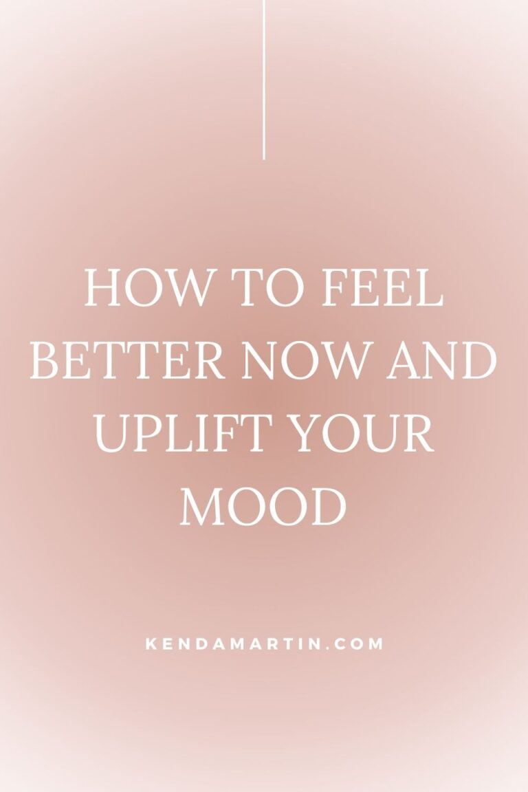 HOW TO FEEL BETTER NOW AND UPLIFT YOUR MOOD