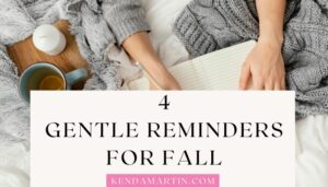 4 GENTLE REMINDERS FOR FALL